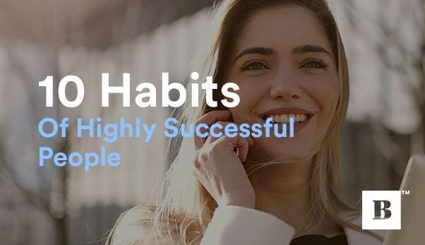10 Habits Of Highly Successful People – BestSelf Co.