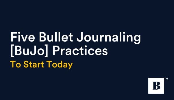 Five Bullet Journaling [BuJo] Practices To Start Today – BestSelf Co.