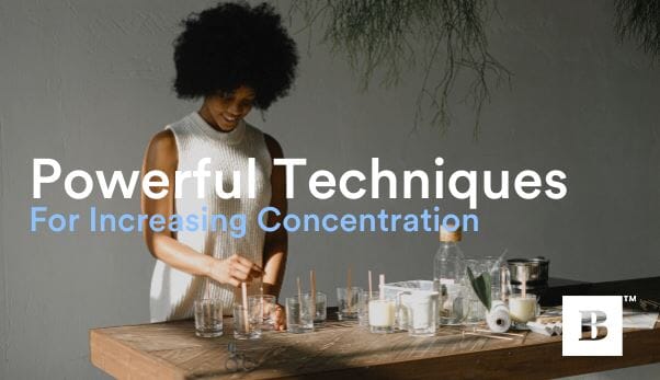 Powerful Techniques For Increasing Concentration – BestSelf Co.