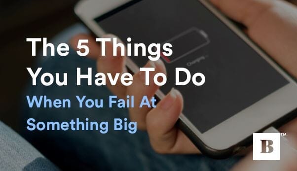 The 5 Things You Have To Do When You Fail At Something Big – BestSelf Co.